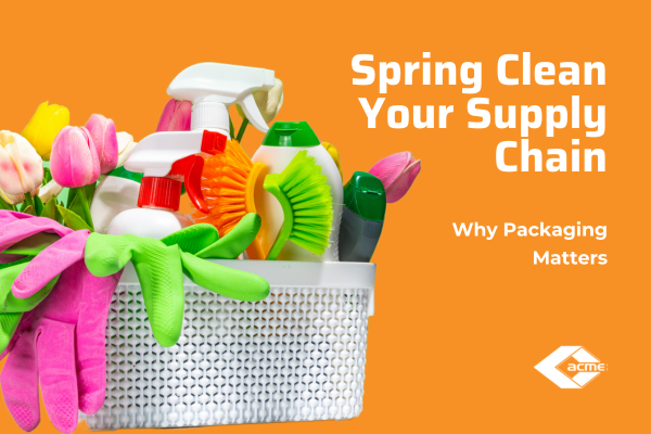 Spring Cleaning Your Supply Chain: Why Packaging Matters - Acme ...